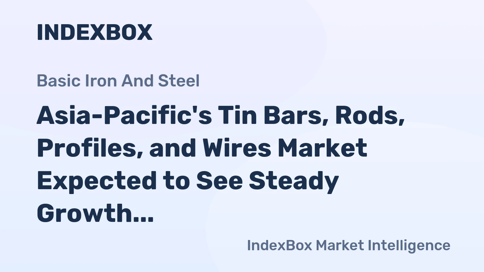 Asia-Pacific's Tin Bars, Rods, Profiles, and Wires Market Expected to See Steady Growth with CAGR of +1.0%