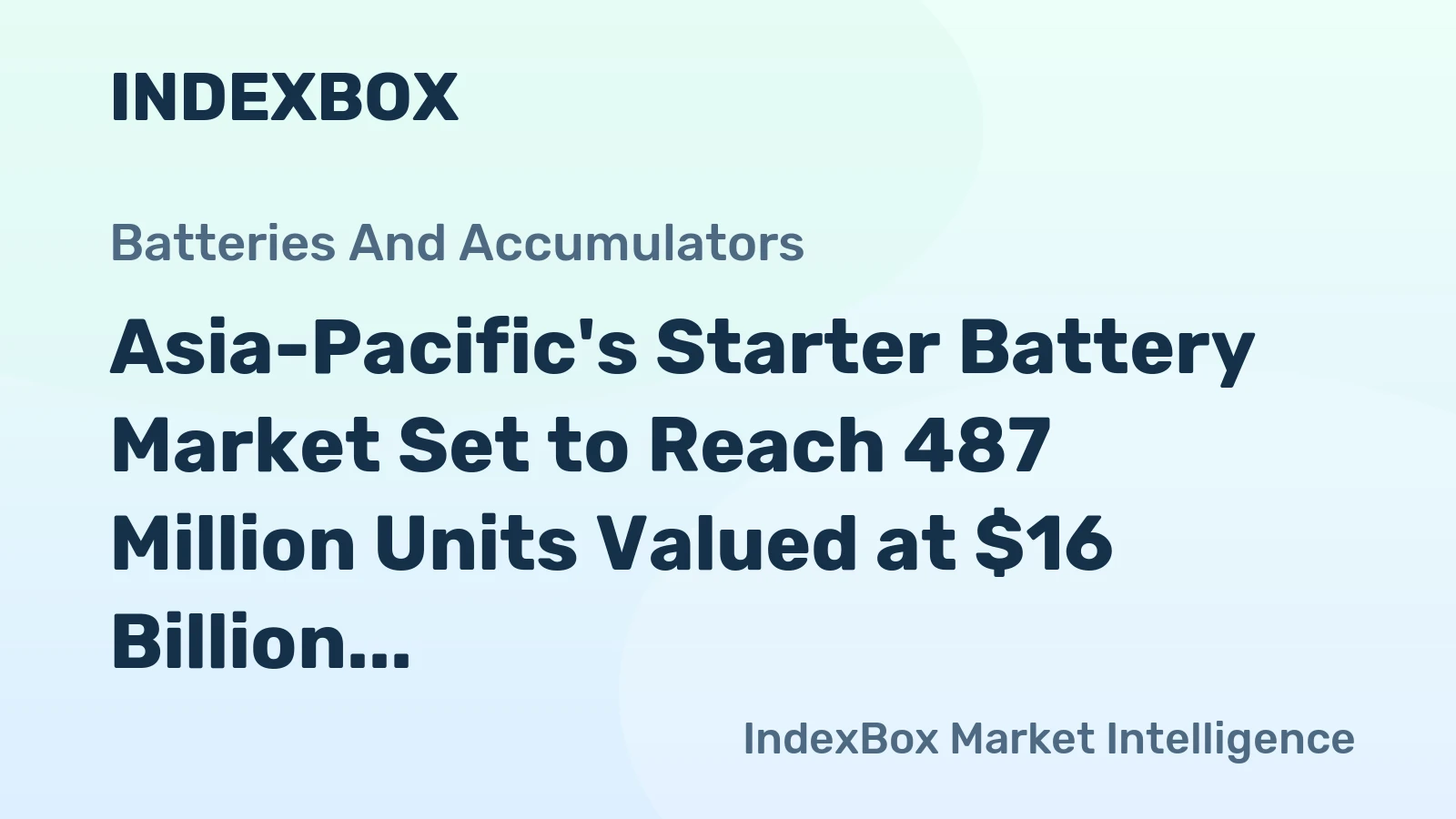 Asia-Pacific's Starter Battery Market Set to Reach 487 Million Units Valued at $16 Billion