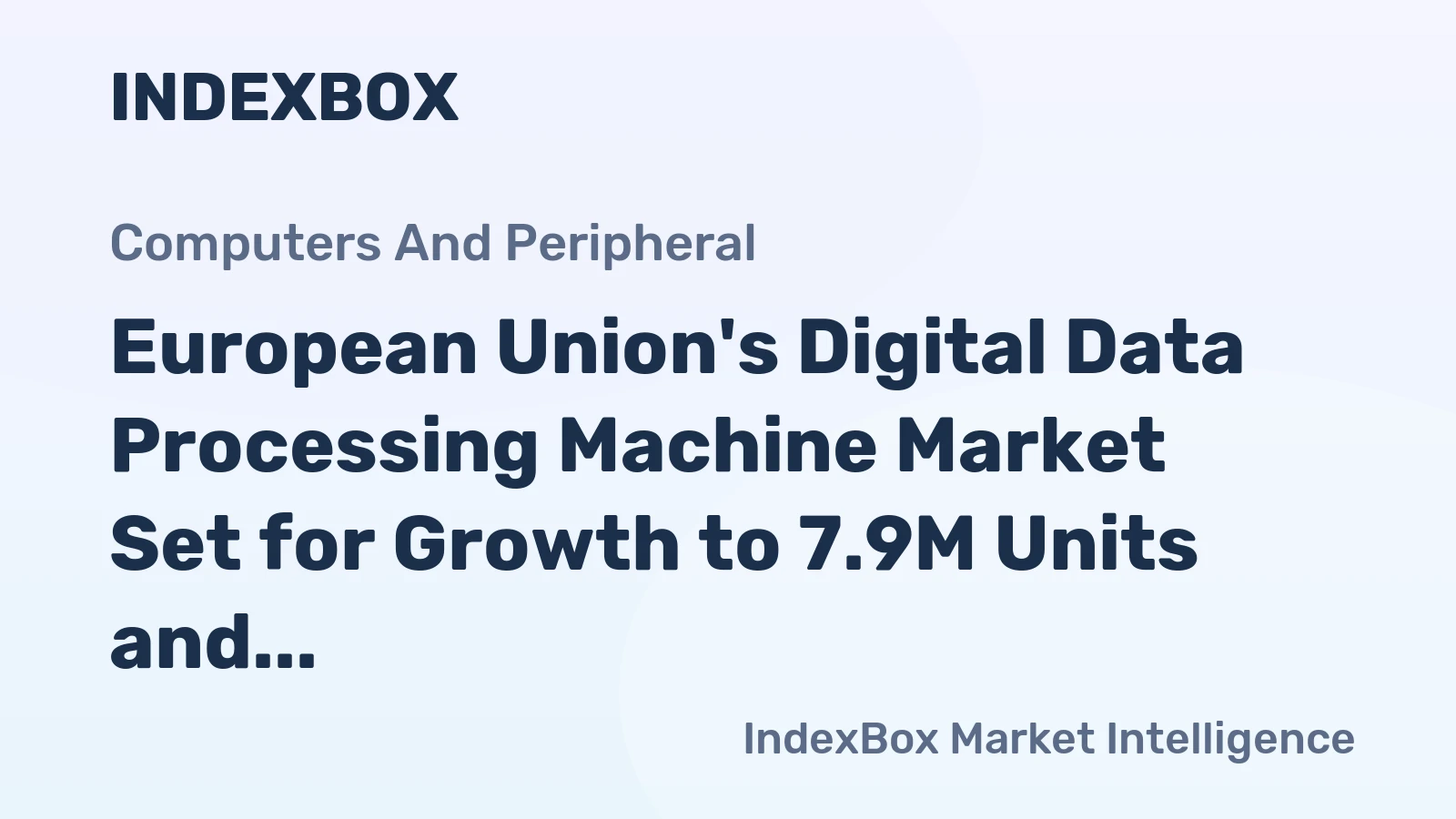European Union's Digital Data Processing Machine Market Set for Growth to 7.9M Units and $350B
