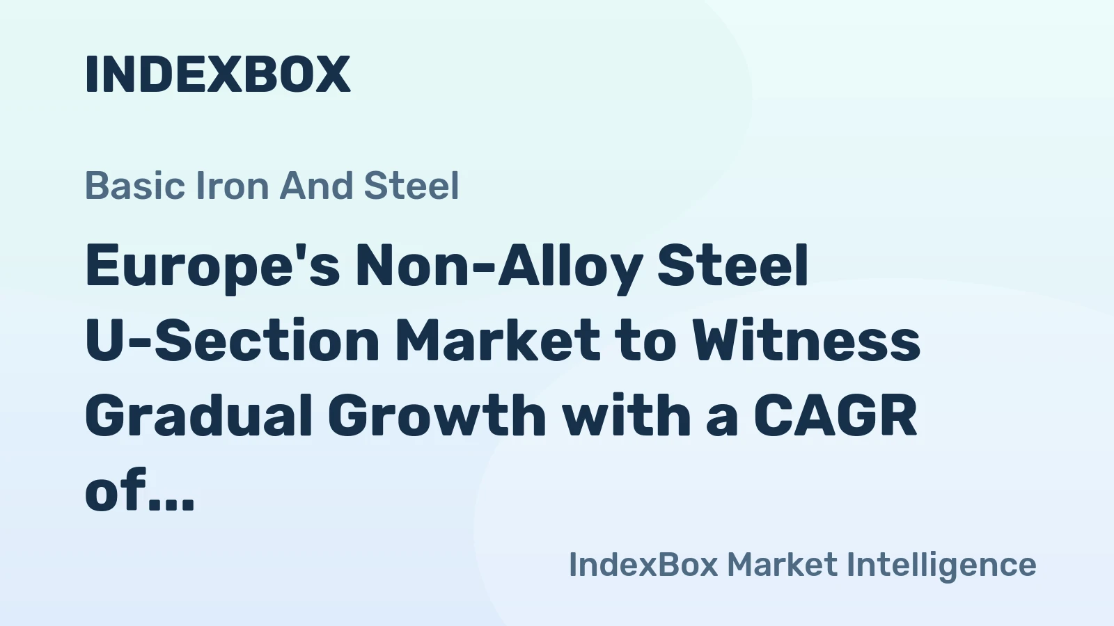 Europe's Non-Alloy Steel U-Section Market to Witness Gradual Growth with a CAGR of +1.0%