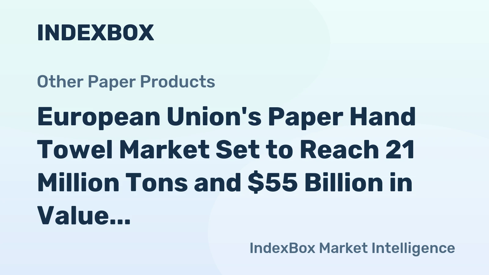 European Union's Paper Hand Towel Market Set to Reach 21 Million Tons and $55 Billion in Value
