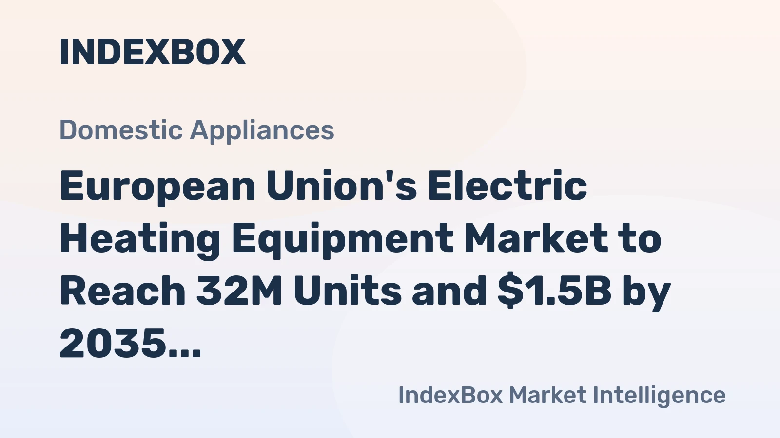 European Union's Electric Heating Equipment Market to Reach 32M Units and $1.5B by 2035
