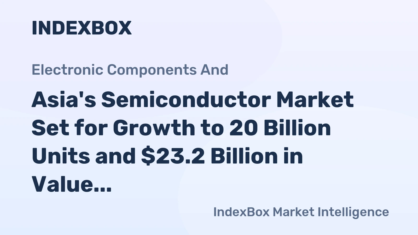 Asia's Semiconductor Market Set for Growth to 20 Billion Units and $23.2 Billion in Value