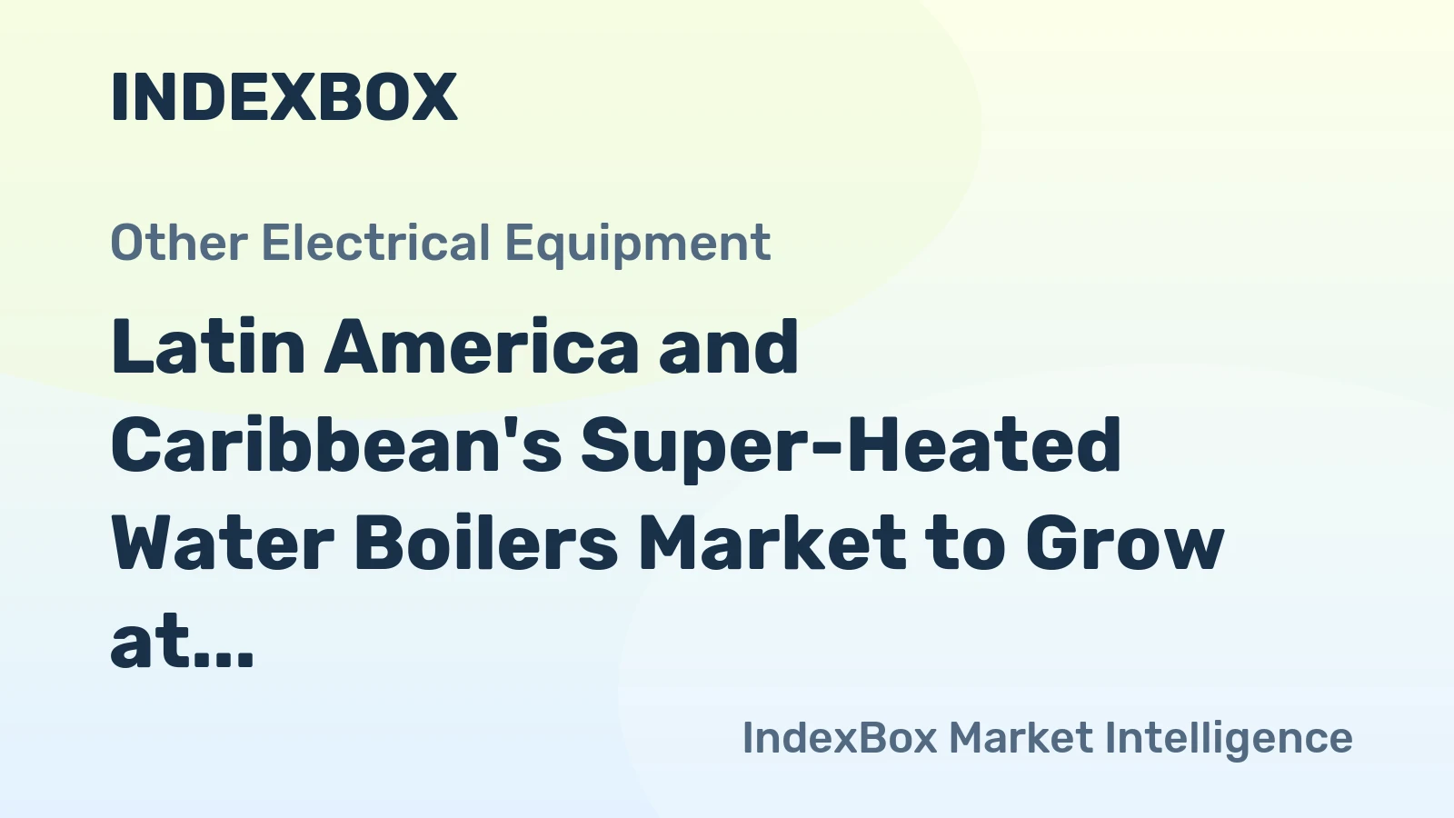 Latin America and Caribbean's Super-Heated Water Boilers Market to Grow at 1.8% CAGR