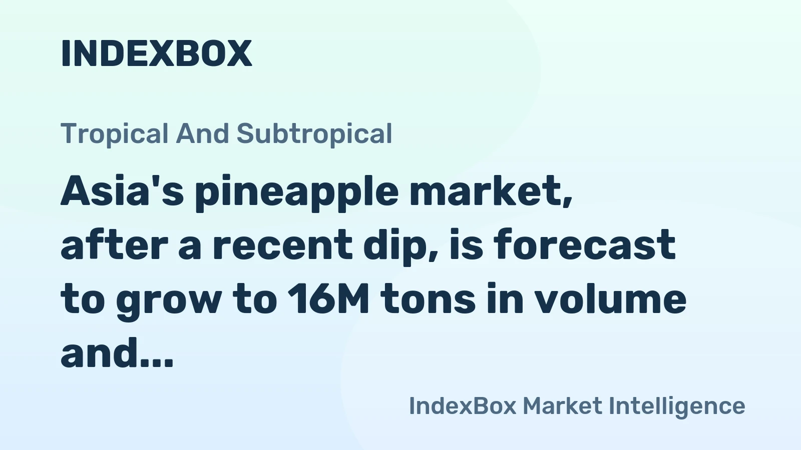 Asia's pineapple market, after a recent dip, is forecast to grow to 16M tons in volume and $13.9B in value by 2035.