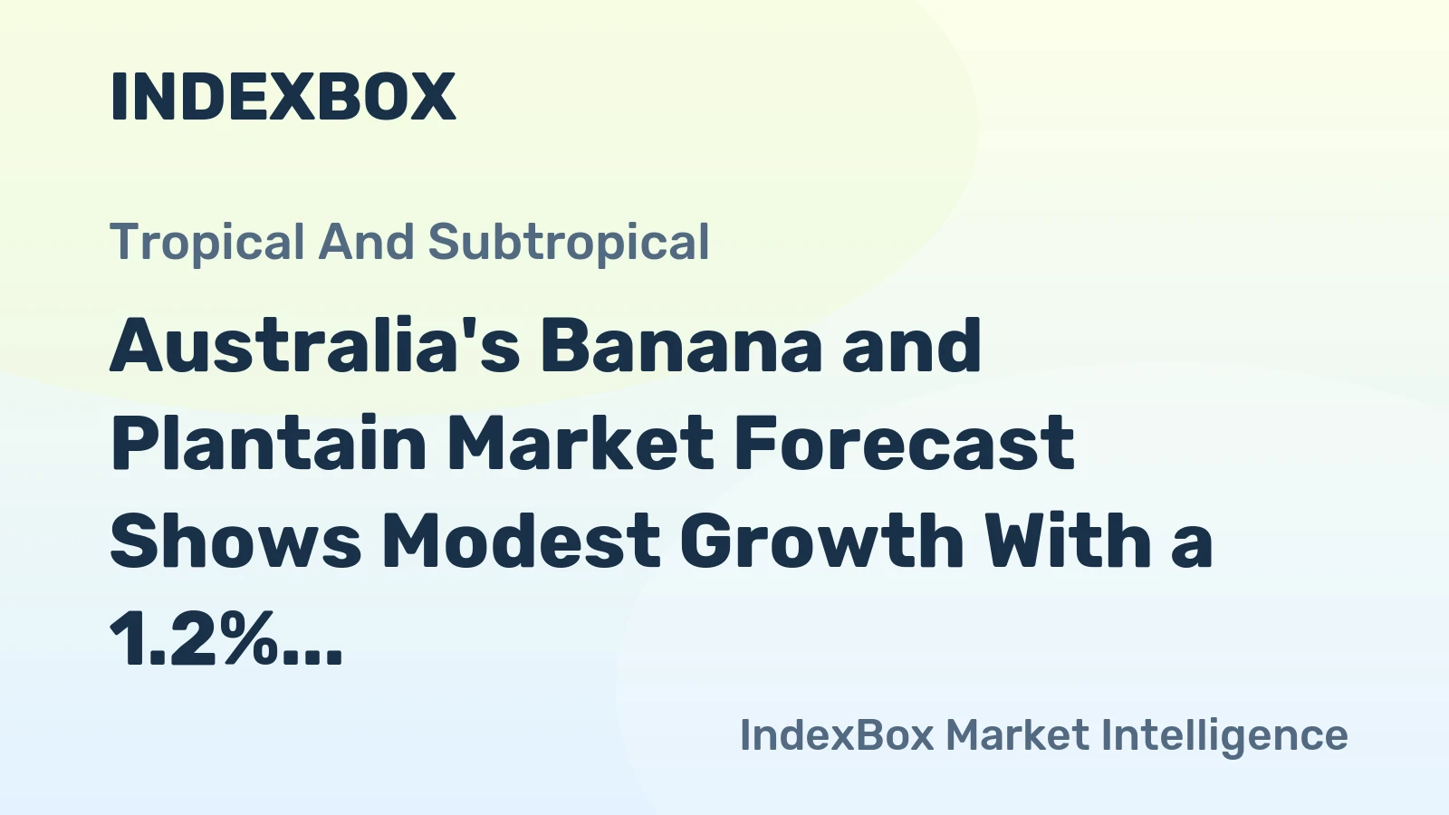 Australia's Banana and Plantain Market Forecast Shows Modest Growth With a 1.2% Value CAGR