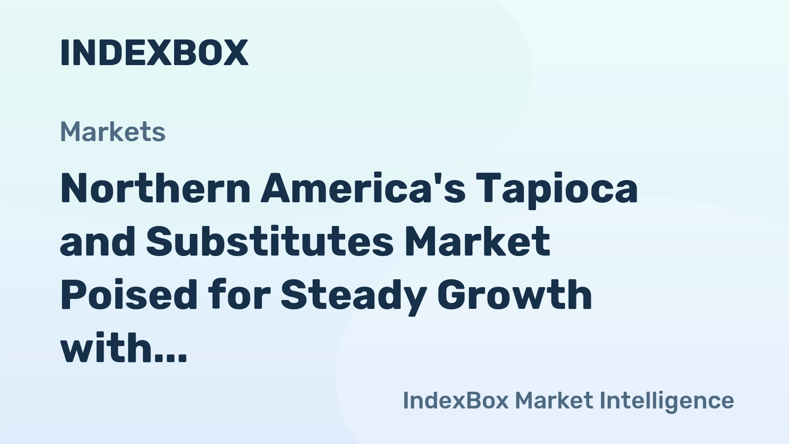Northern America's Tapioca and Substitutes Market Poised for Steady Growth with a +2.7% CAGR in Value