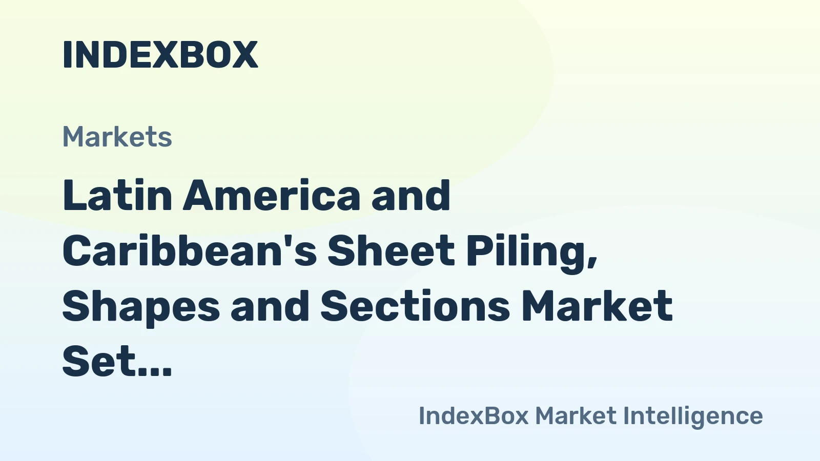 Latin America and Caribbean's Sheet Piling, Shapes and Sections Market Set to Grow at CAGR of +1.9% Over Next Decade