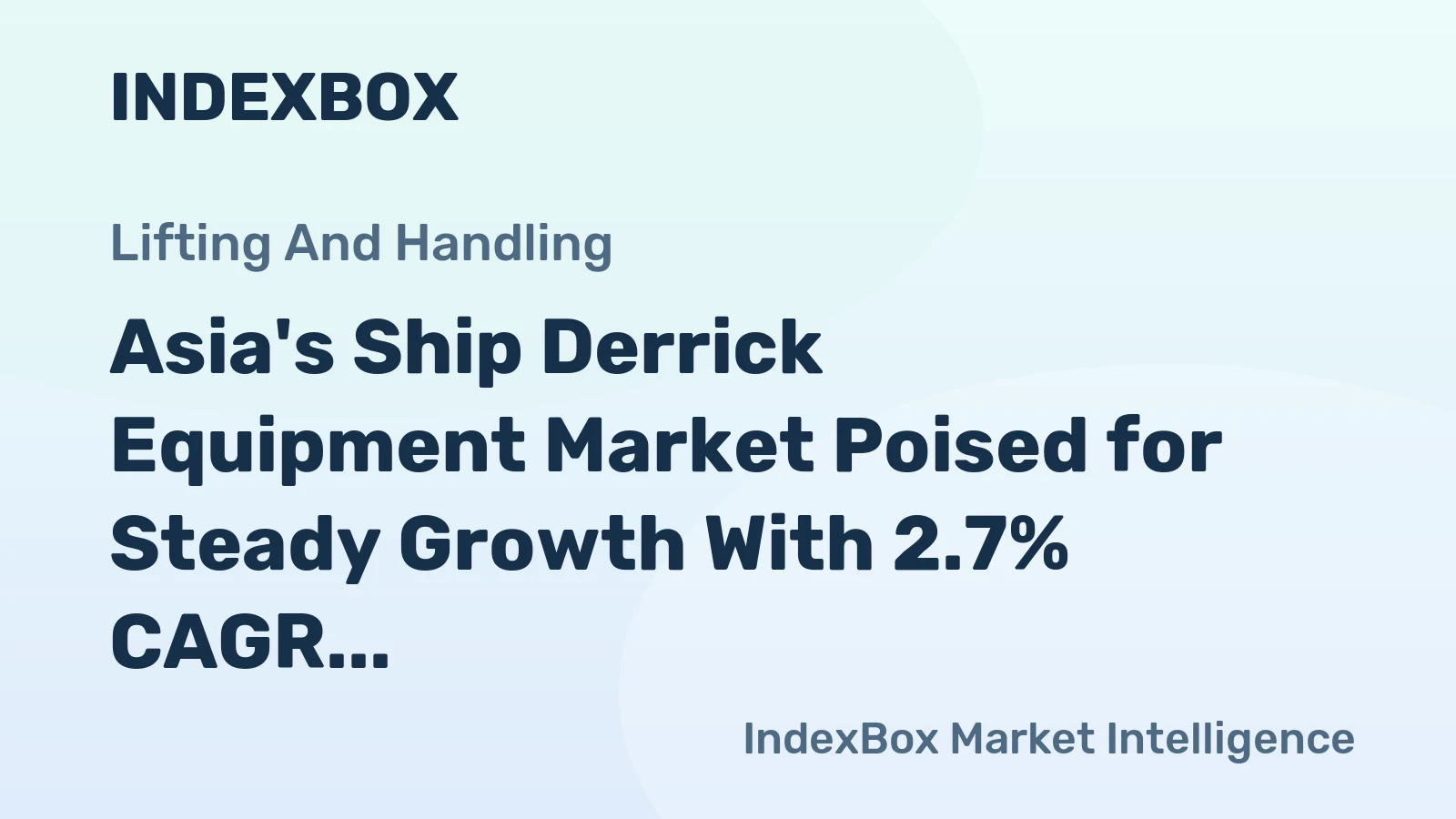 Asia's Ship Derrick Equipment Market Poised for Steady Growth With 2.7% CAGR in Value