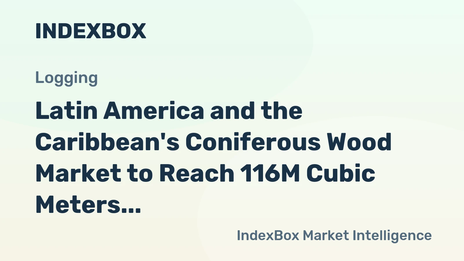Latin America and the Caribbean's Coniferous Wood Market to Reach 116M Cubic Meters Valued at $8.5B by 2035