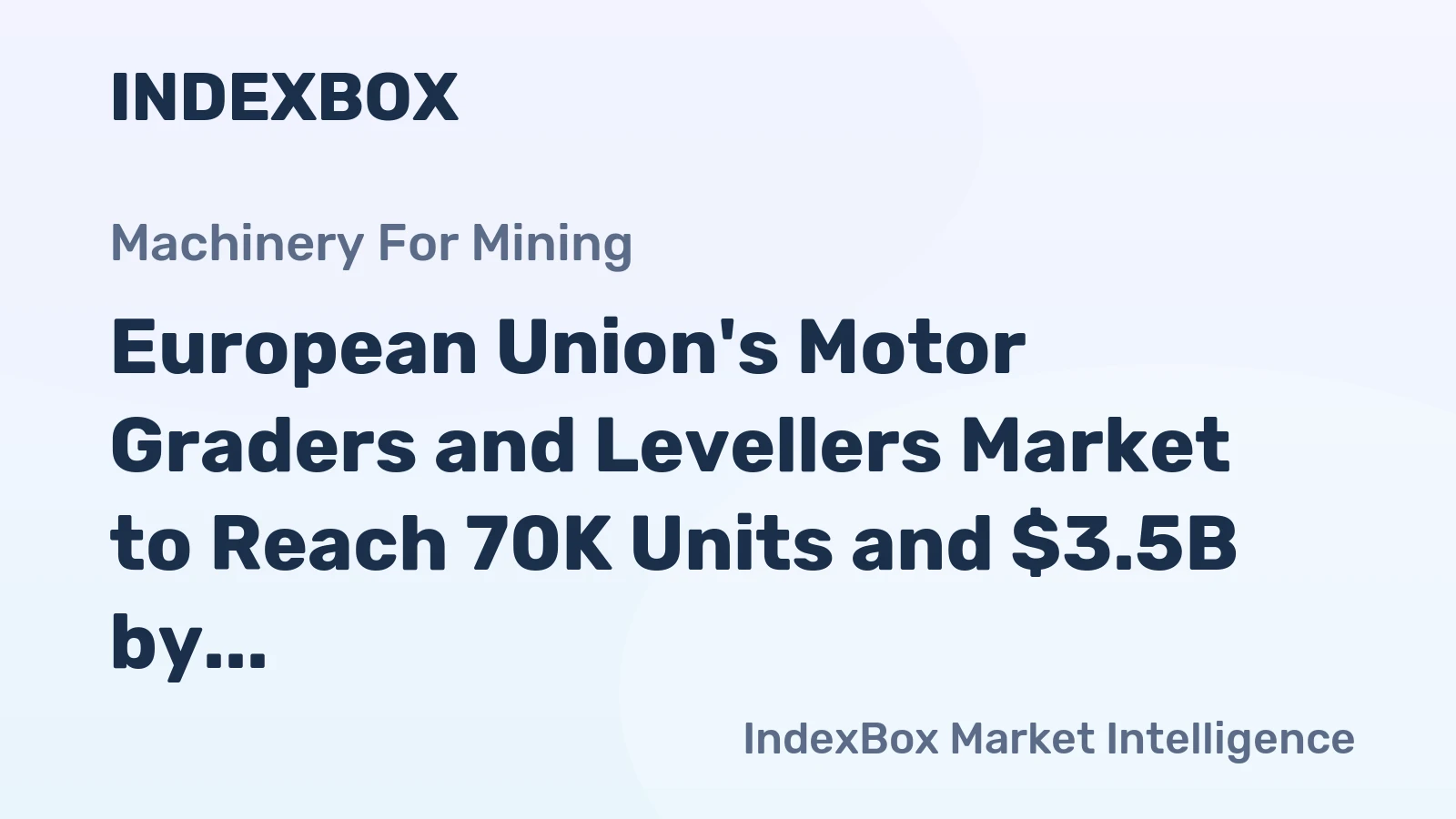 European Union's Motor Graders and Levellers Market to Reach 70K Units and $3.5B by 2035