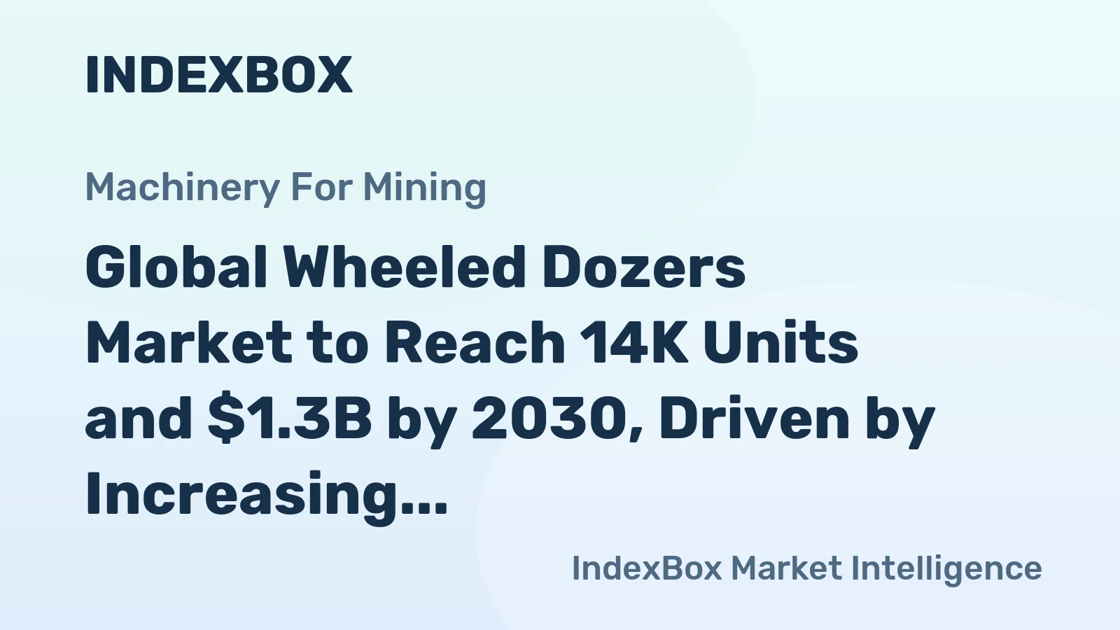 Global Wheeled Dozers Market to Reach 14K Units and $1.3B by 2030, Driven by Increasing Demand Worldwide