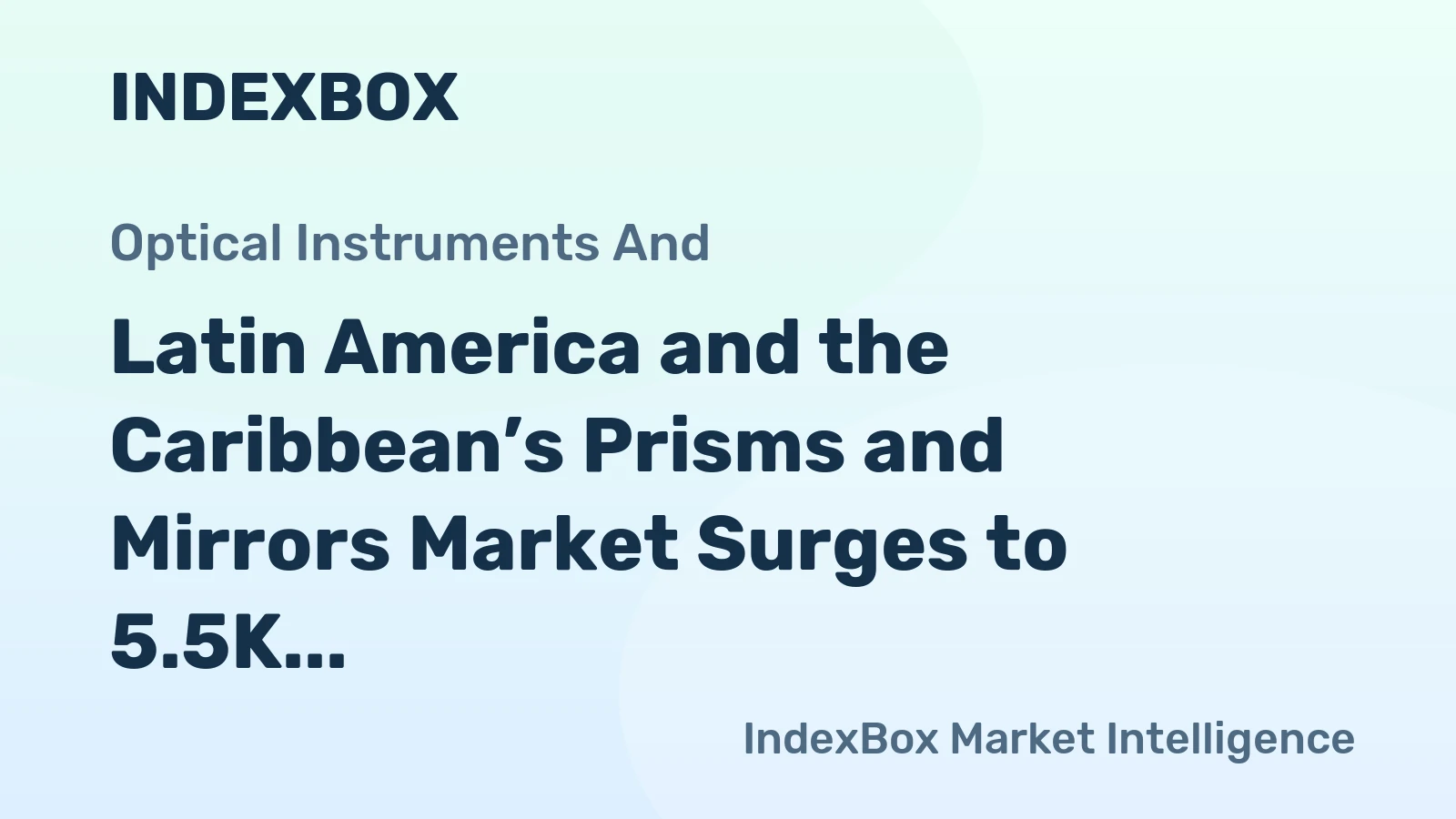 Latin America and the Caribbean’s Prisms and Mirrors Market Surges to 5.5K Tons and $314M