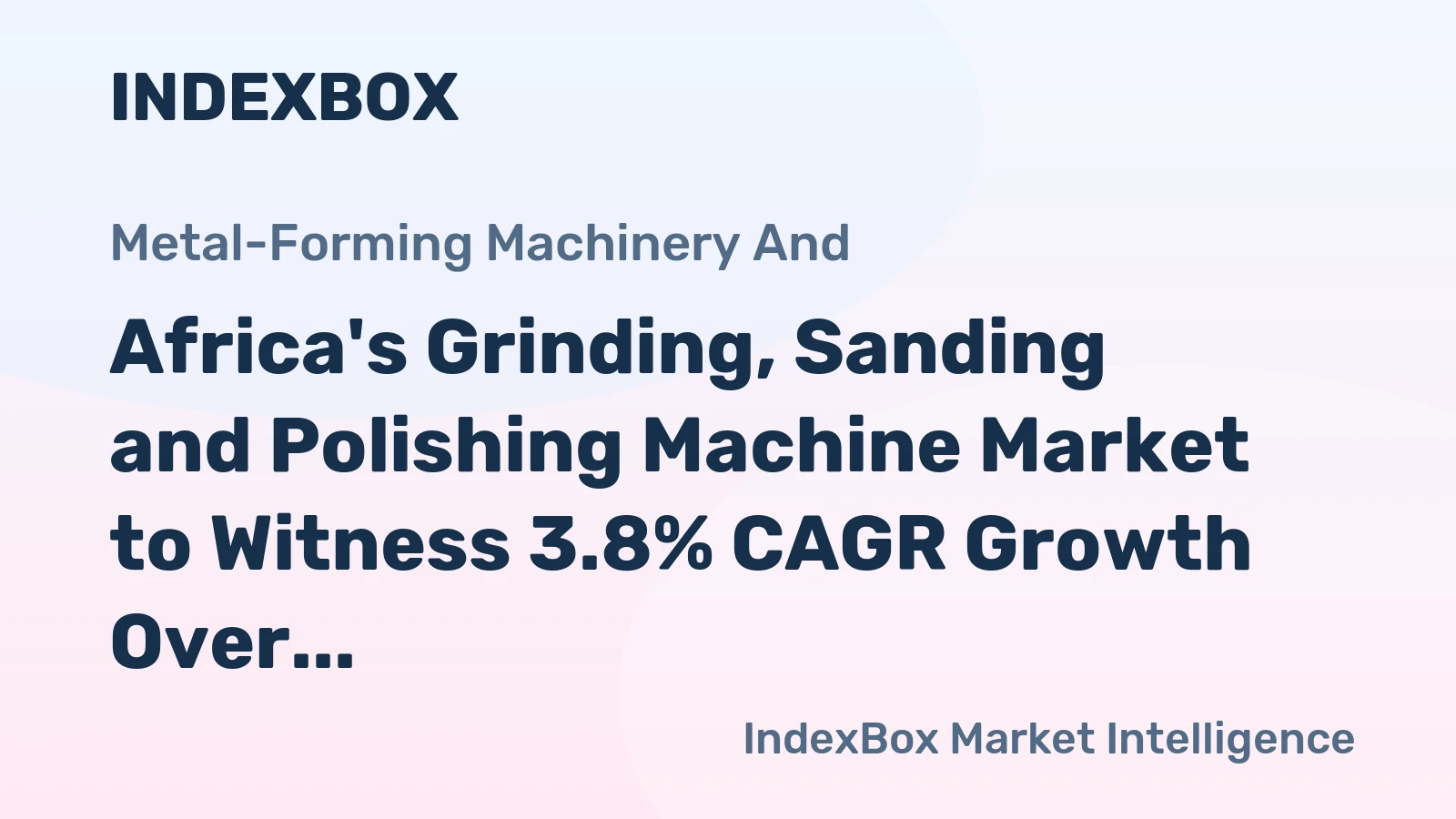 Africa's Grinding, Sanding and Polishing Machine Market to Witness 3.8% CAGR Growth Over the Next Decade