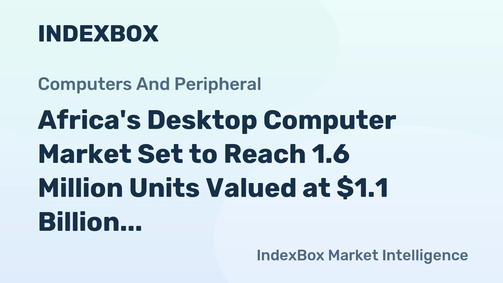 Africa's Desktop Computer Market Set to Reach 1.6 Million Units Valued at $1.1 Billion
