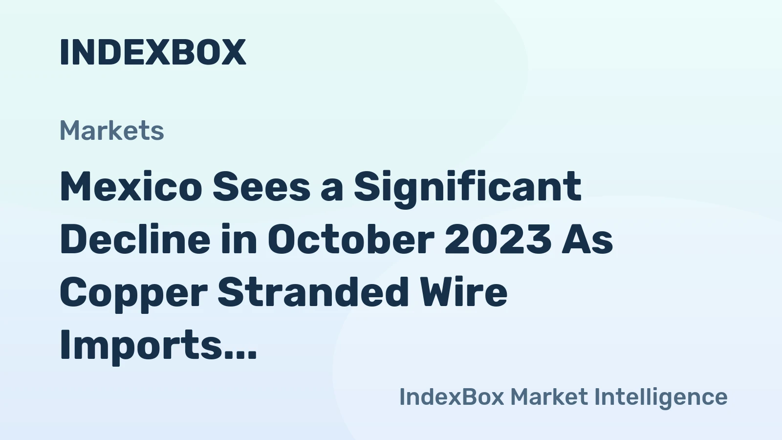 Mexico Sees a Significant Decline in October 2023 As Copper Stranded Wire Imports Dip to $24M.