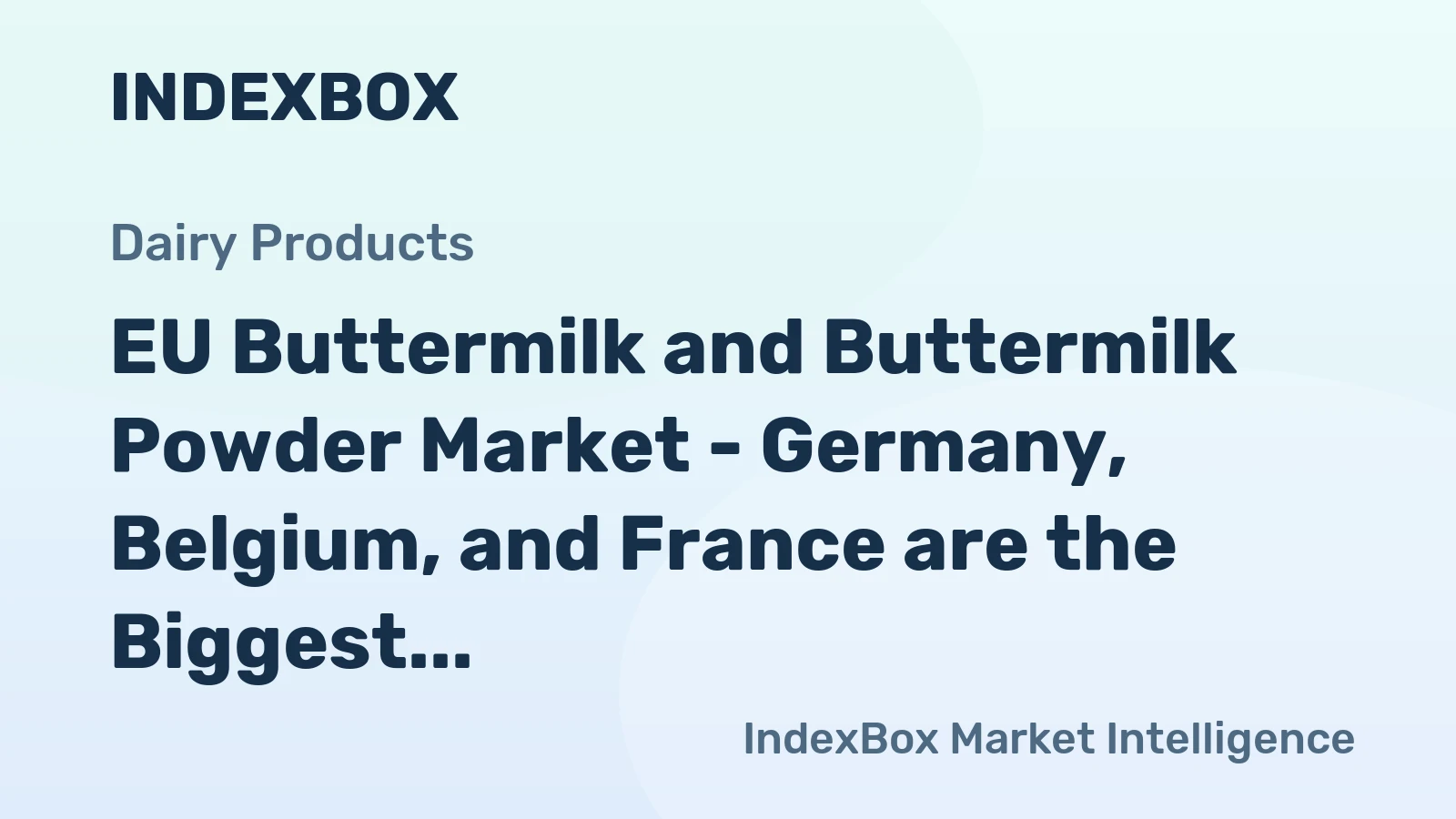 EU Buttermilk and Buttermilk Powder Market - Germany, Belgium, and France are the Biggest Suppliers