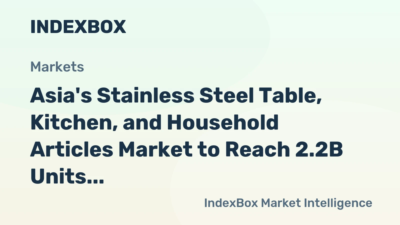 Asia's Stainless Steel Table, Kitchen, and Household Articles Market to Reach 2.2B Units and $16.6B by 2035