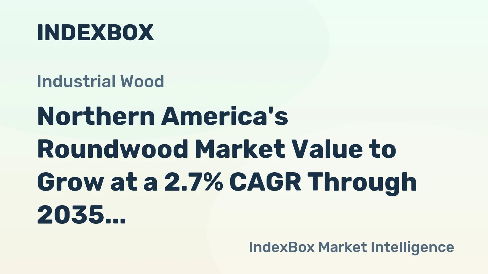 Northern America's Roundwood Market Value to Grow at a 2.7% CAGR Through 2035