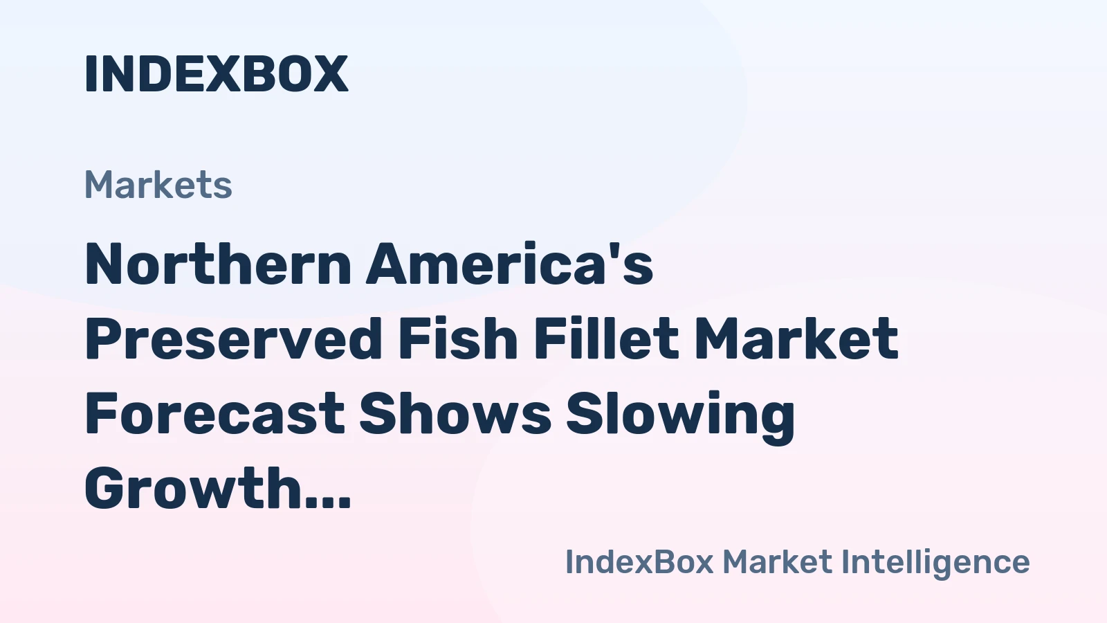 Northern America's Preserved Fish Fillet Market Forecast Shows Slowing Growth With a 0.1% CAGR Through 2035