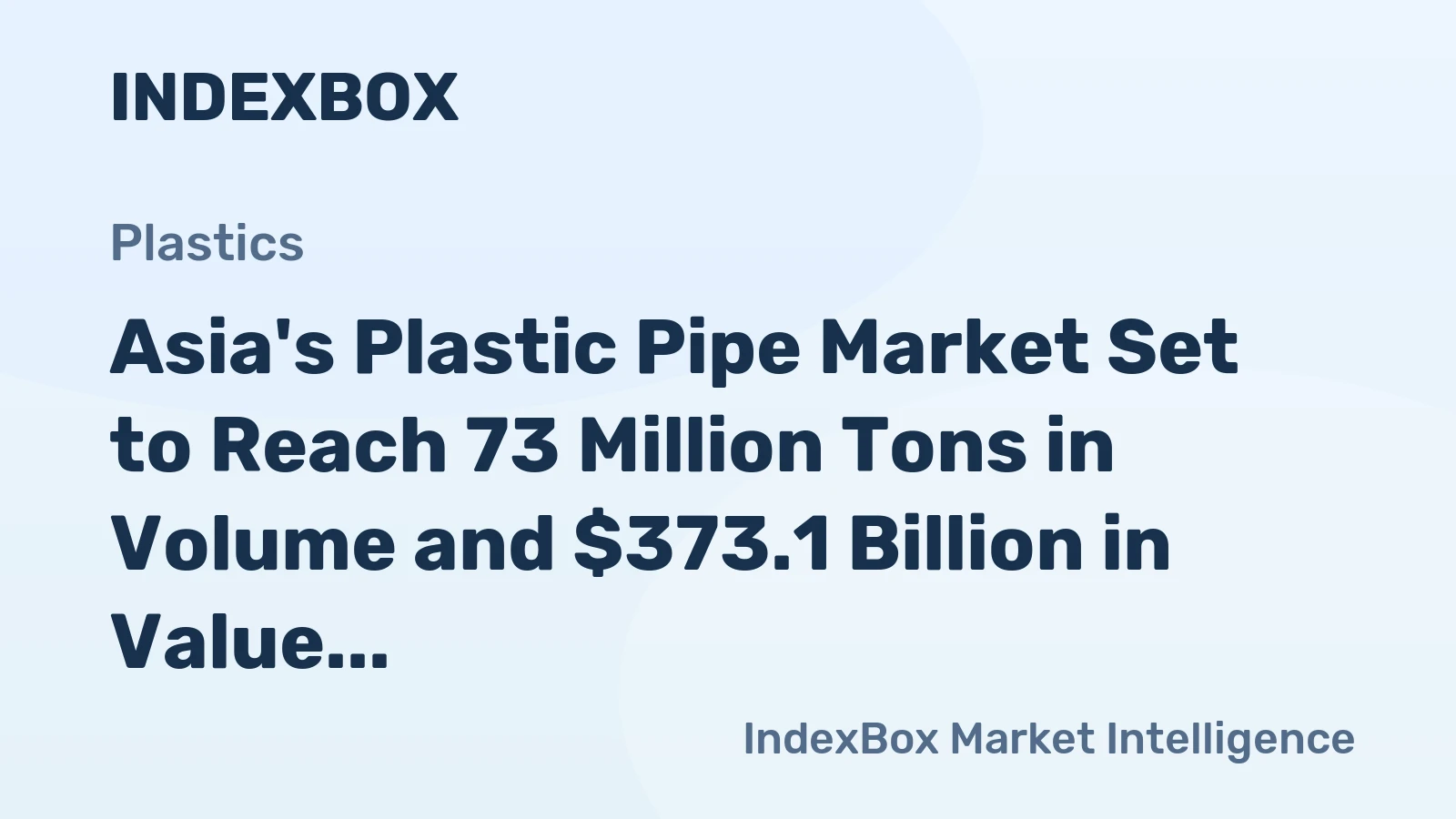 Asia's Plastic Pipe Market Set to Reach 73 Million Tons in Volume and $373.1 Billion in Value