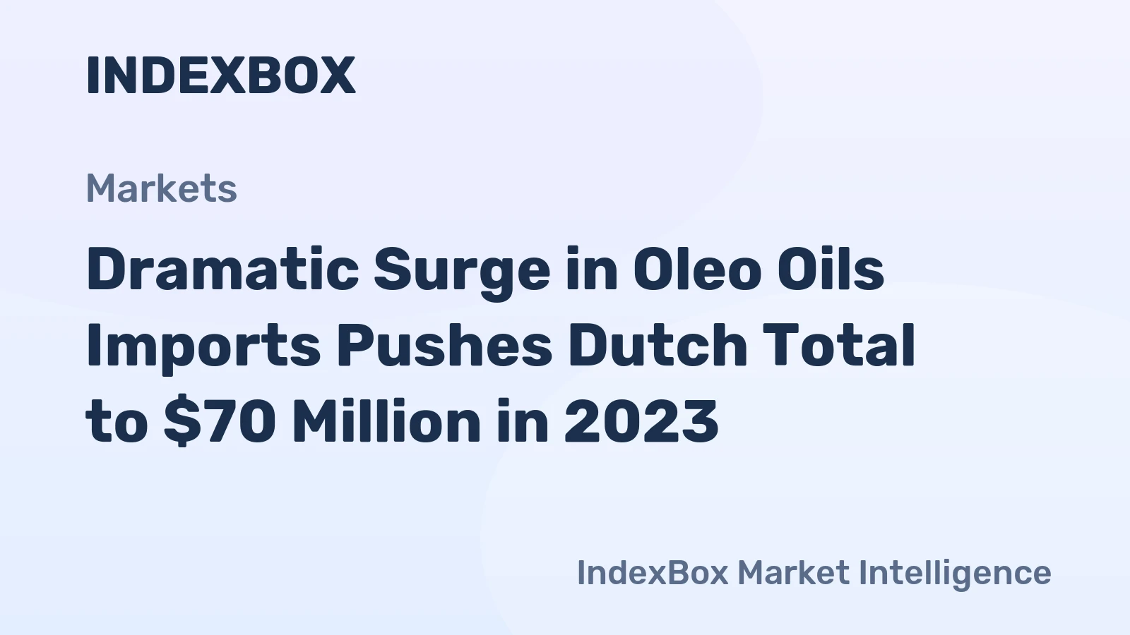 Dramatic Surge in Oleo Oils Imports Pushes Dutch Total to $70 Million in 2023