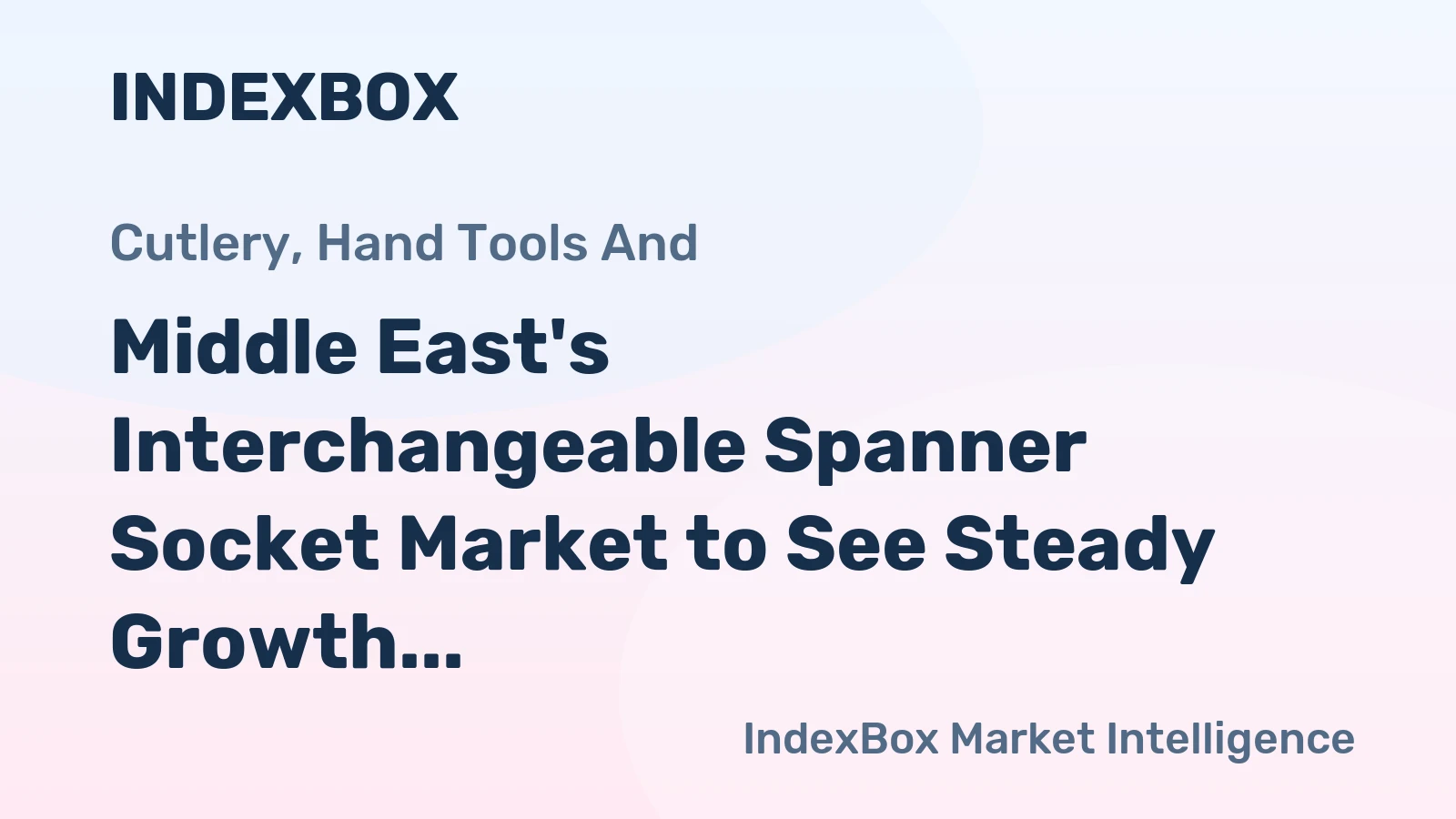 Middle East's Interchangeable Spanner Socket Market to See Steady Growth With a +1.9% CAGR in Value Through 2035
