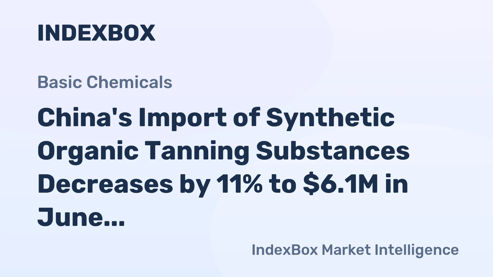 China's Import of Synthetic Organic Tanning Substances Decreases by 11% to $6.1M in June 2023