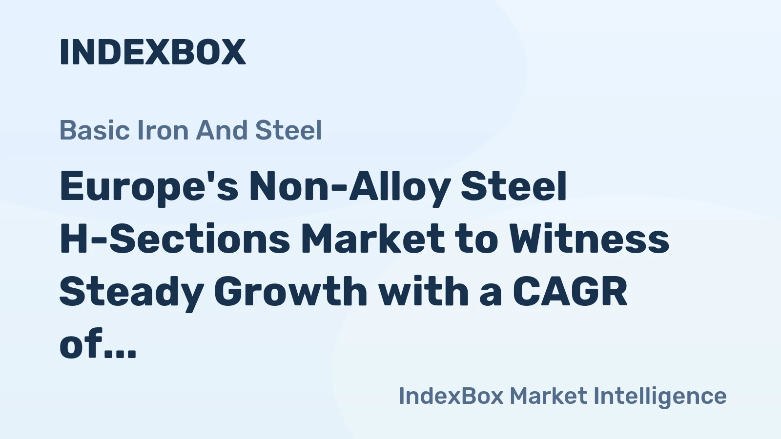 Europe's Non-Alloy Steel H-Sections Market to Witness Steady Growth with a CAGR of +0.8% from 2024-2035