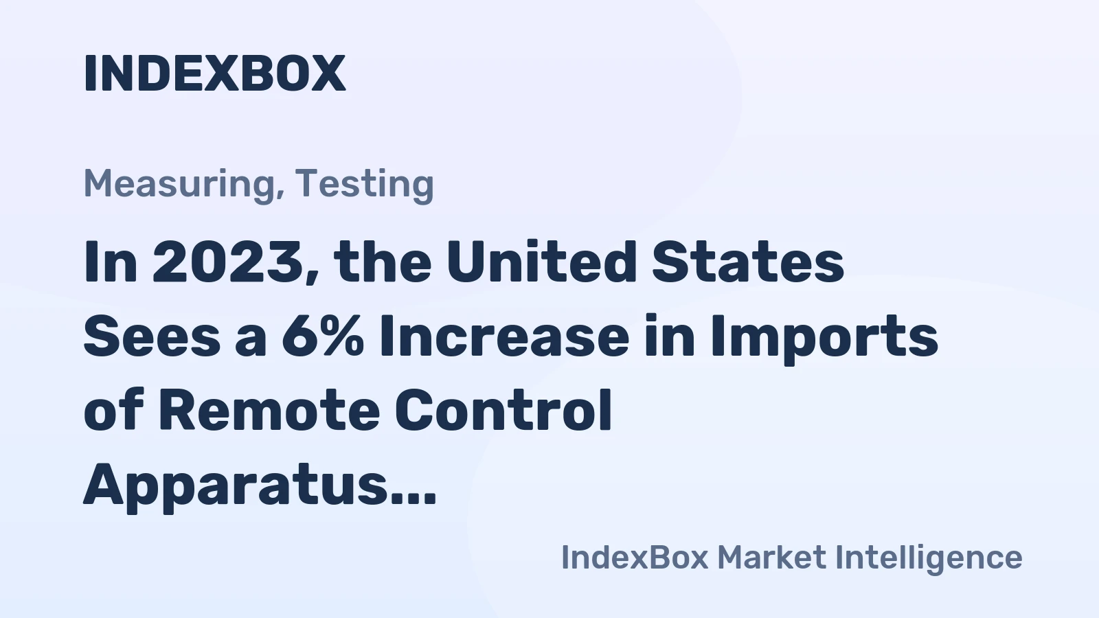 In 2023, the United States Sees a 6% Increase in Imports of Remote Control Apparatus, Reaching An Unprecedented $1.4 Billion.
