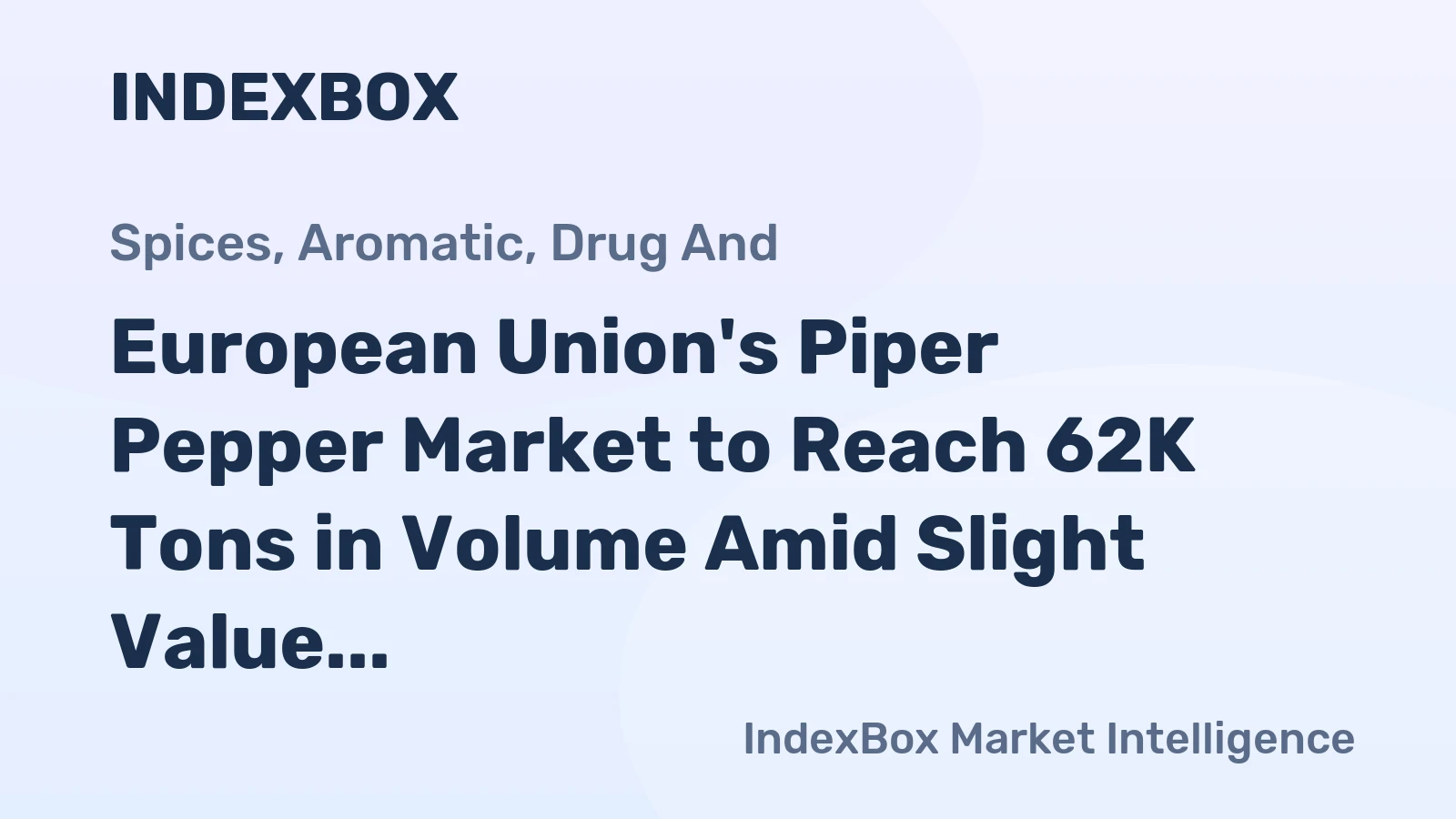 European Union's Piper Pepper Market to Reach 62K Tons in Volume Amid Slight Value Decline