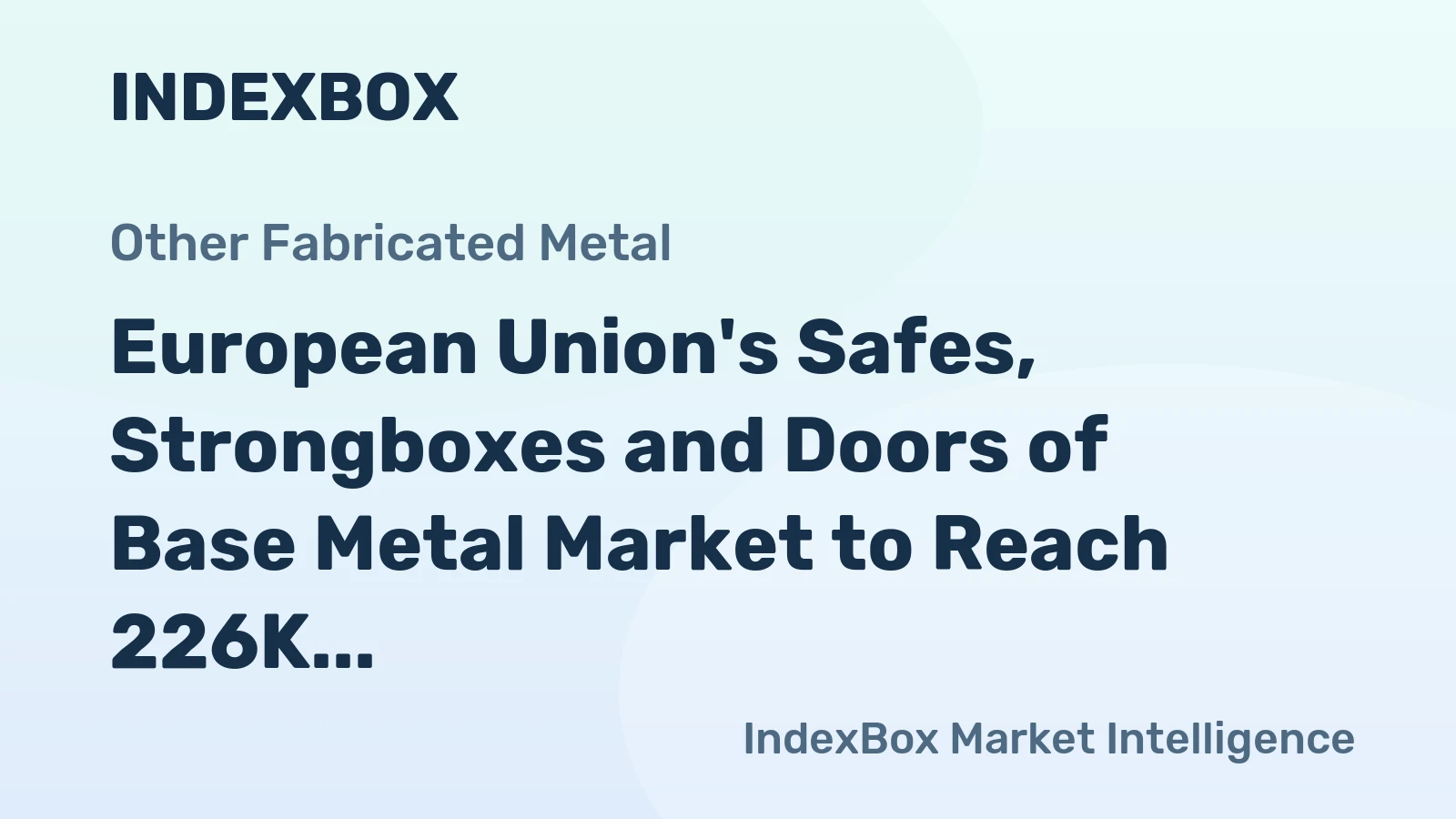 European Union's Safes, Strongboxes and Doors of Base Metal Market to Reach 226K Tons and $1.2B by 2035