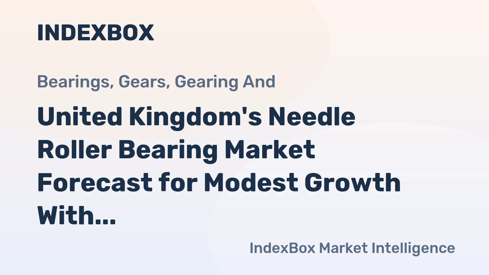 United Kingdom's Needle Roller Bearing Market Forecast for Modest Growth With a 1.1% Volume CAGR