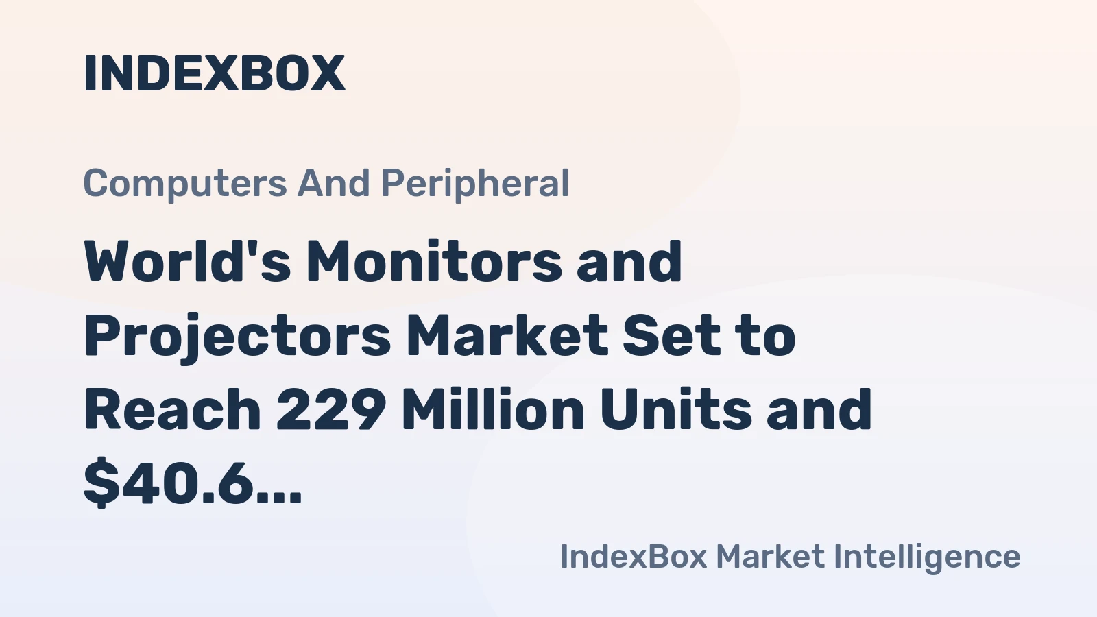 World's Monitors and Projectors Market Set to Reach 229 Million Units and $40.6 Billion