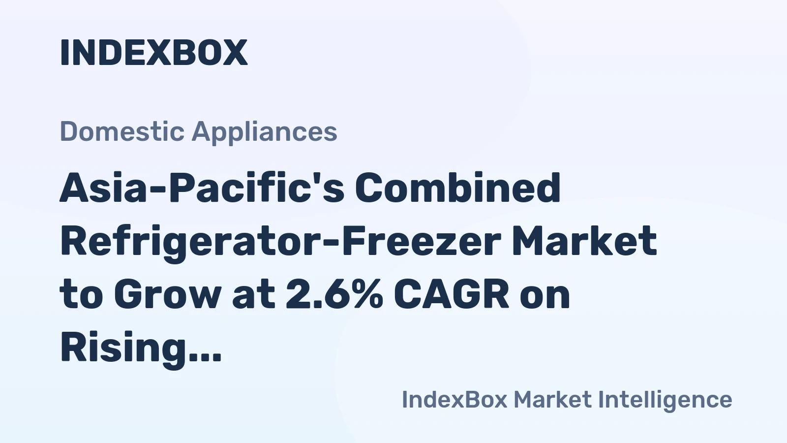 Asia-Pacific's Combined Refrigerator-Freezer Market to Grow at 2.6% CAGR on Rising Demand