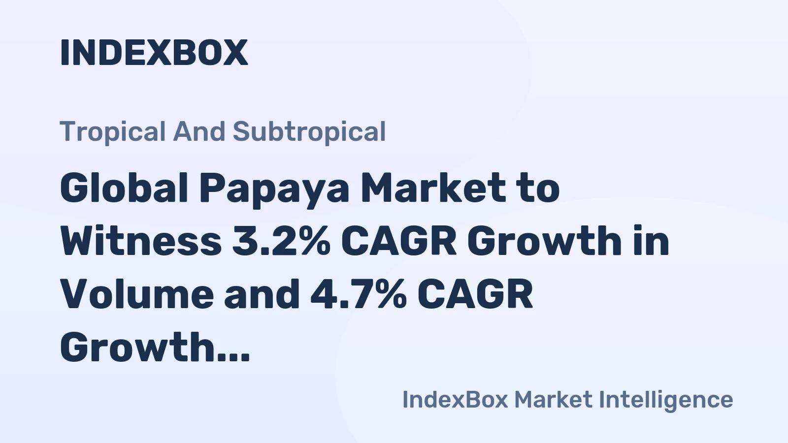 Global Papaya Market to Witness 3.2% CAGR Growth in Volume and 4.7% CAGR Growth in Value from 2023 to 2030