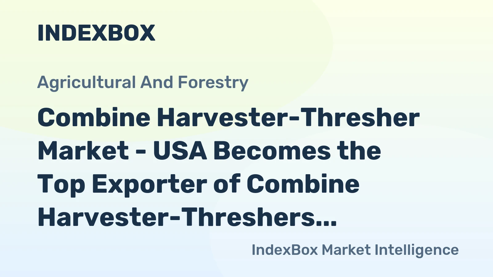 Combine Harvester-Thresher Market - USA Becomes the Top Exporter of Combine Harvester-Threshers