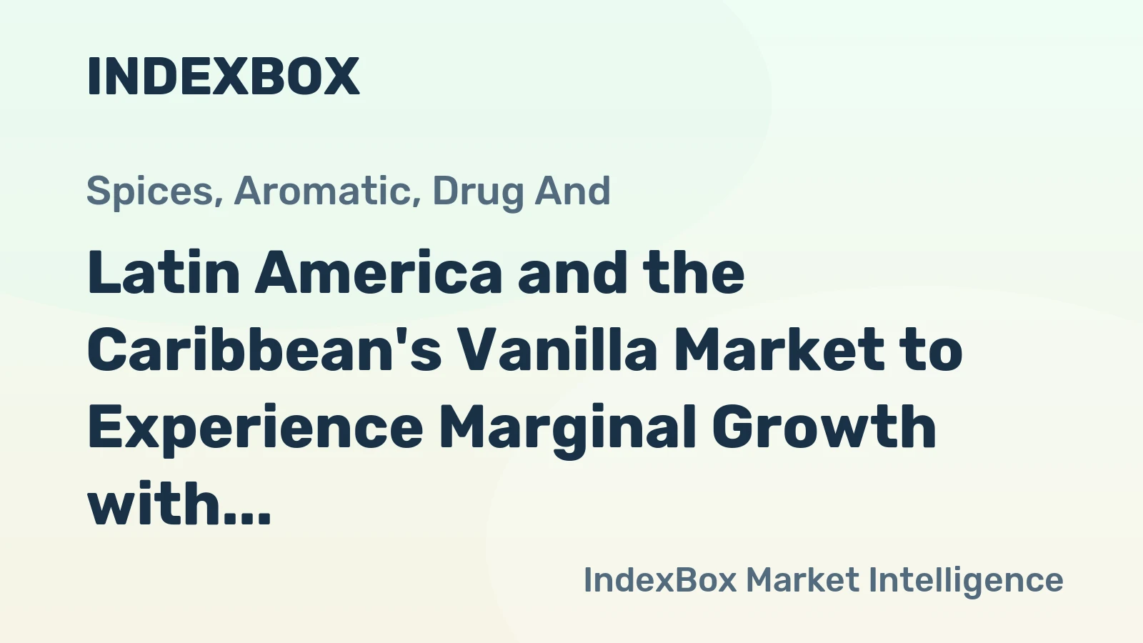 Latin America and the Caribbean's Vanilla Market to Experience Marginal Growth with a CAGR of +0.2% Over the Next Decade
