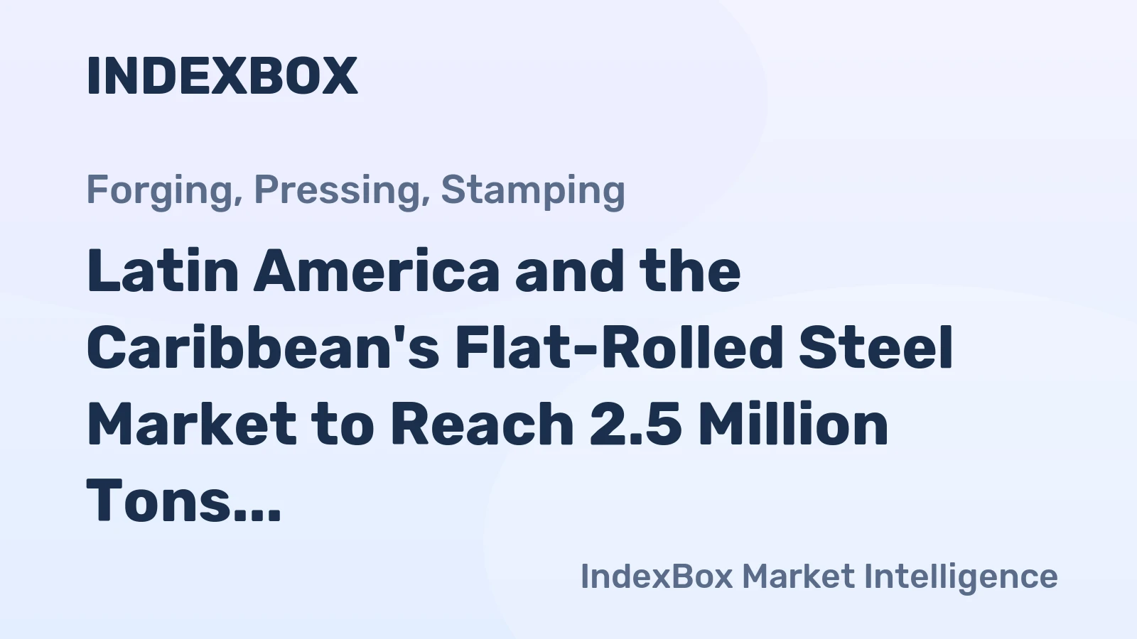 Latin America and the Caribbean's Flat-Rolled Steel Market to Reach 2.5 Million Tons and $3.6 Billion by 2035
