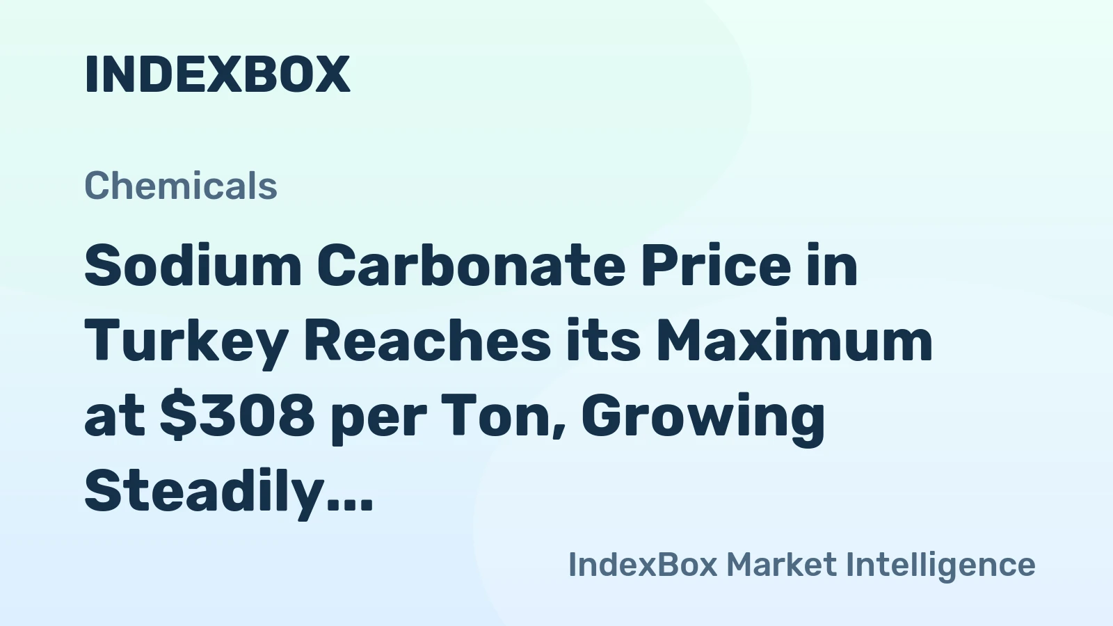 Sodium Carbonate Price in Turkey Reaches its Maximum at $308 per Ton, Growing Steadily over 2022