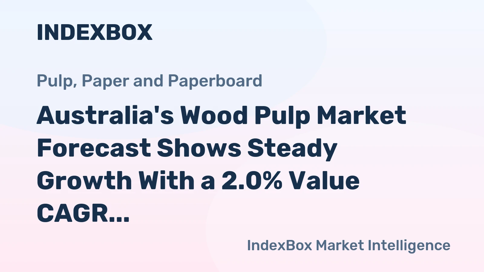 Australia's Wood Pulp Market Forecast Shows Steady Growth With a 2.0% Value CAGR