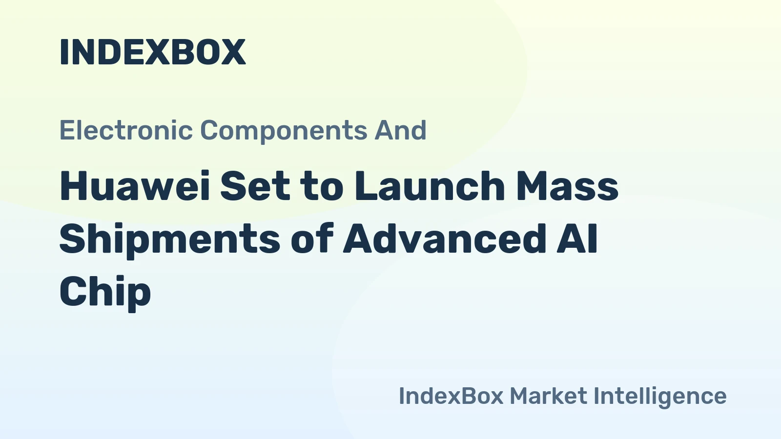Huawei Set to Launch Mass Shipments of Advanced AI Chip