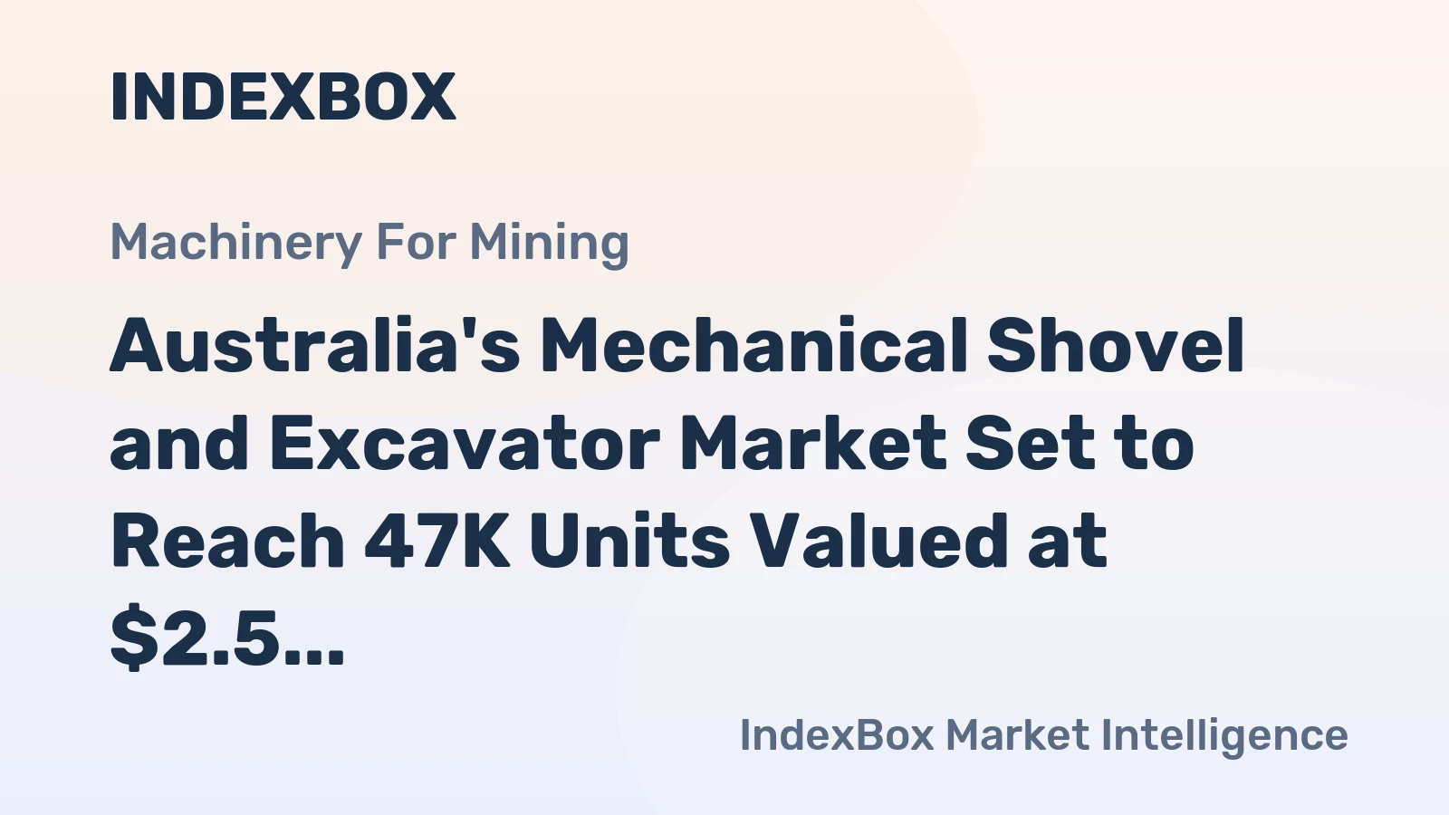 Australia's Mechanical Shovel and Excavator Market Set to Reach 47K Units Valued at $2.5 Billion by 2035