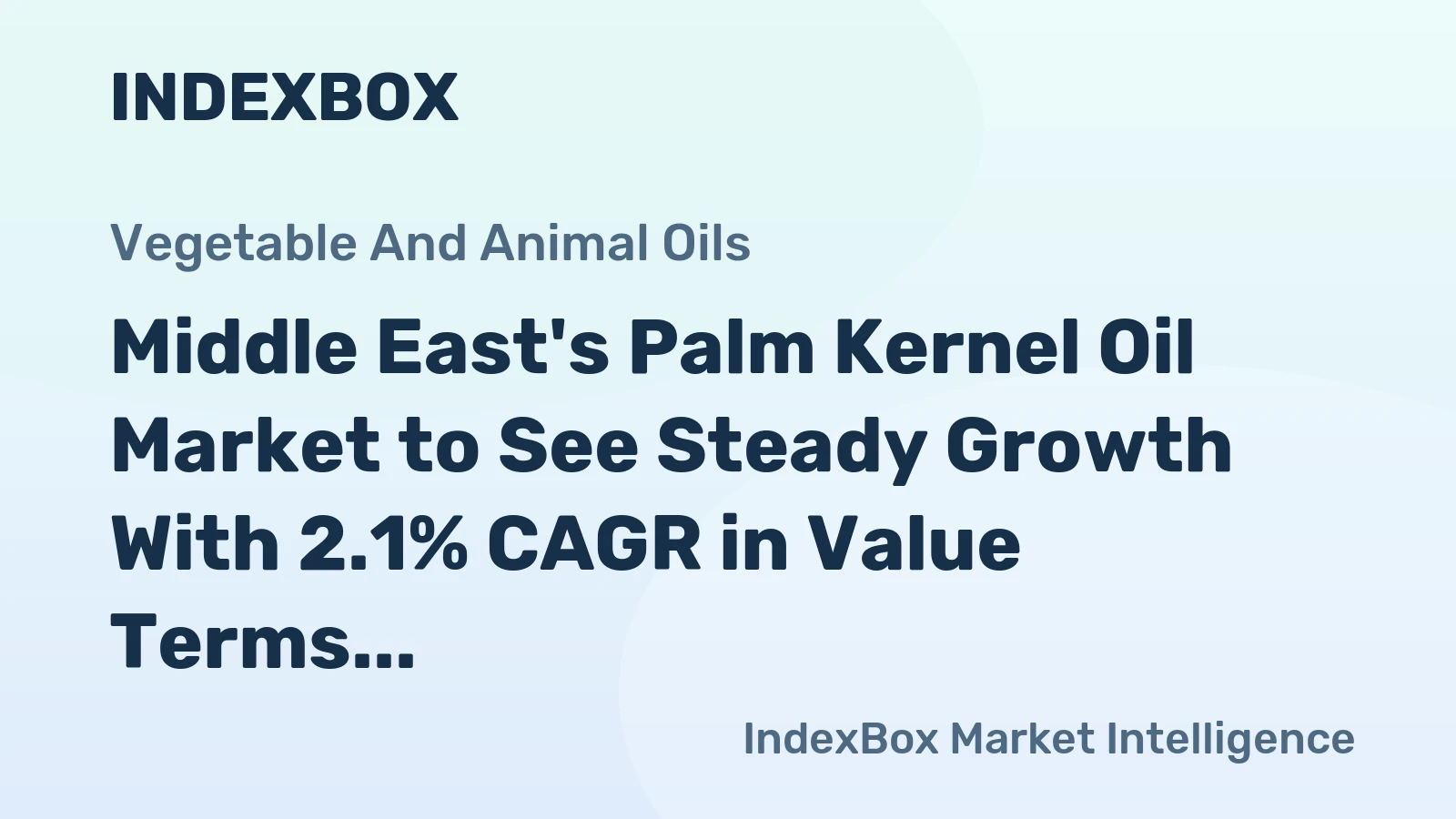 Middle East's Palm Kernel Oil Market to See Steady Growth With 2.1% CAGR in Value Terms