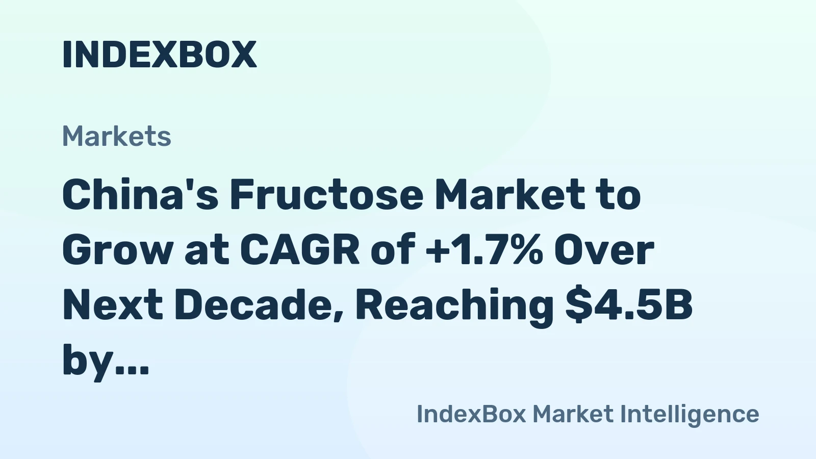 China's Fructose Market to Grow at CAGR of +1.7% Over Next Decade, Reaching $4.5B by 2035