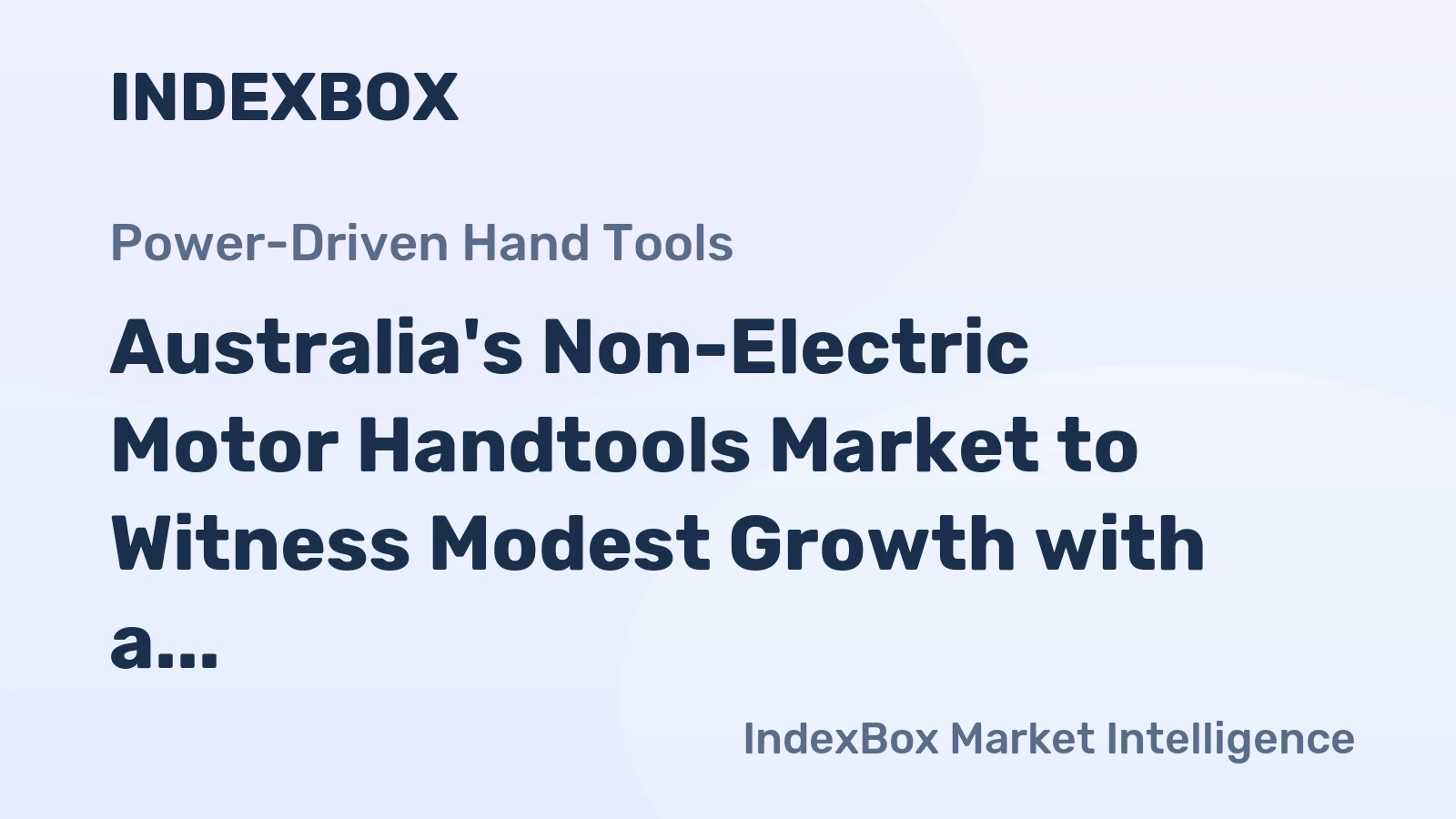 Australia's Non-Electric Motor Handtools Market to Witness Modest Growth with a CAGR of +0.6%