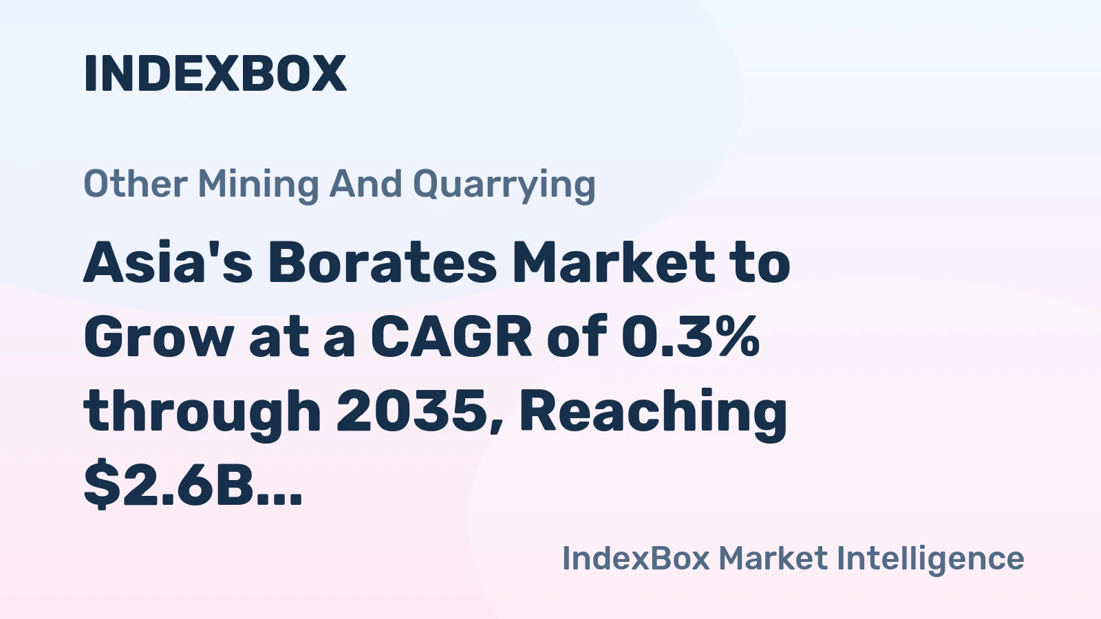 Asia's Borates Market to Grow at a CAGR of 0.3% through 2035, Reaching $2.6B in Value