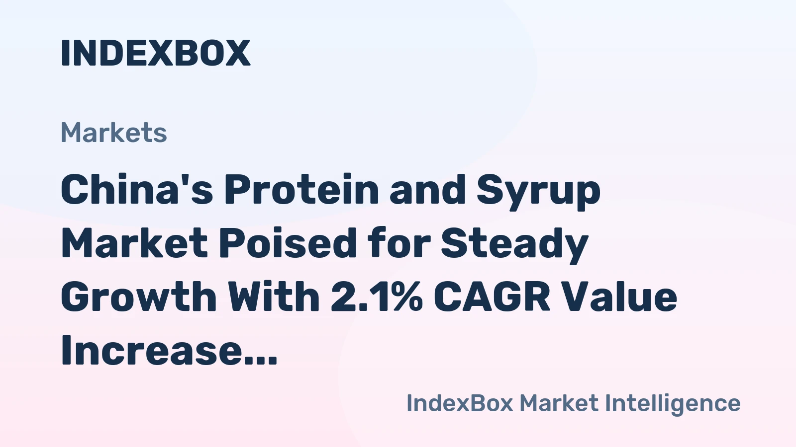 China's Protein and Syrup Market Poised for Steady Growth With 2.1% CAGR Value Increase