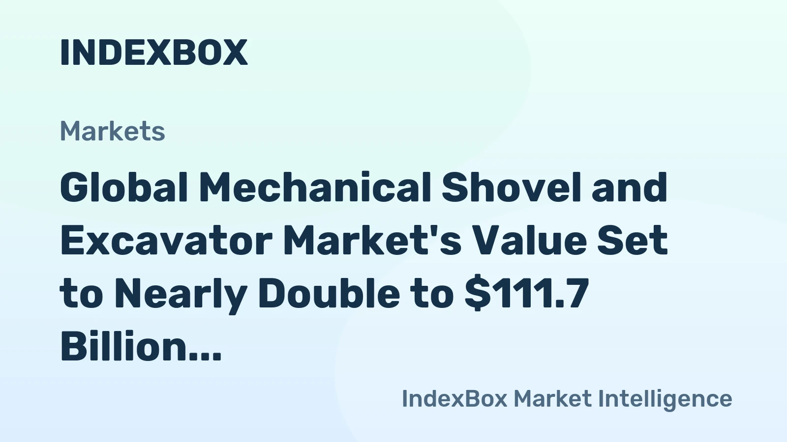 Global Mechanical Shovel and Excavator Market's Value Set to Nearly Double to $111.7 Billion by 2035