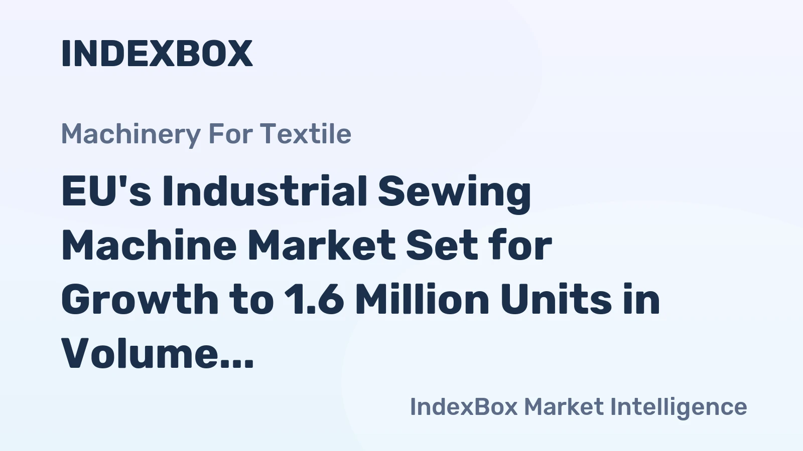 EU's Industrial Sewing Machine Market Set for Growth to 1.6 Million Units in Volume and $2.3 Billion in Value